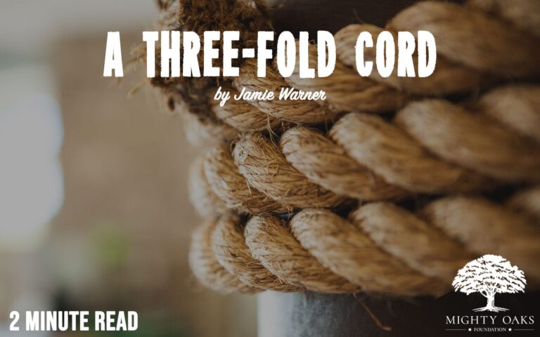 A Three-Fold Cord | Mighty Oaks Foundation