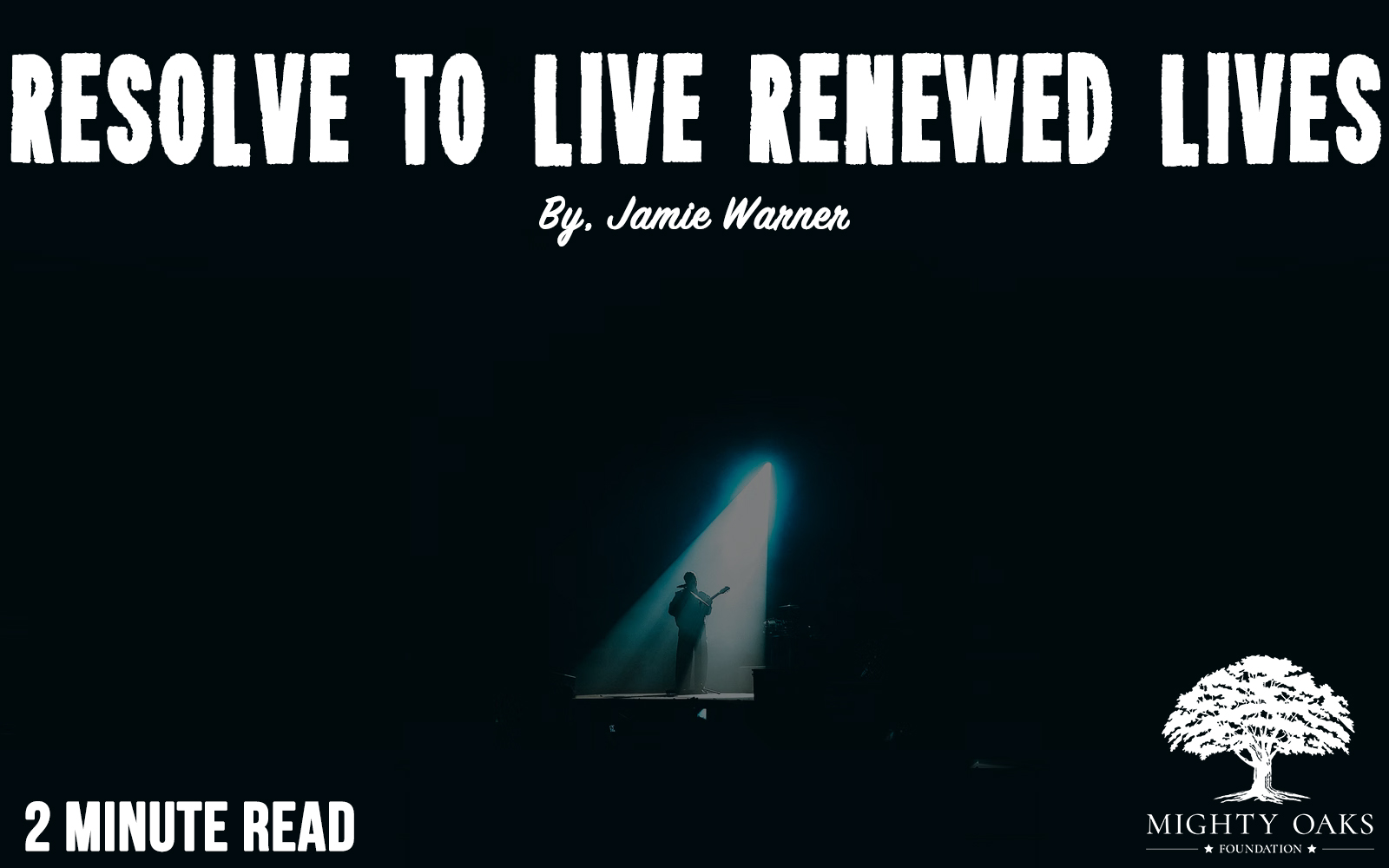Resolve to Live Renewed Lives | Mighty Oaks Foundation